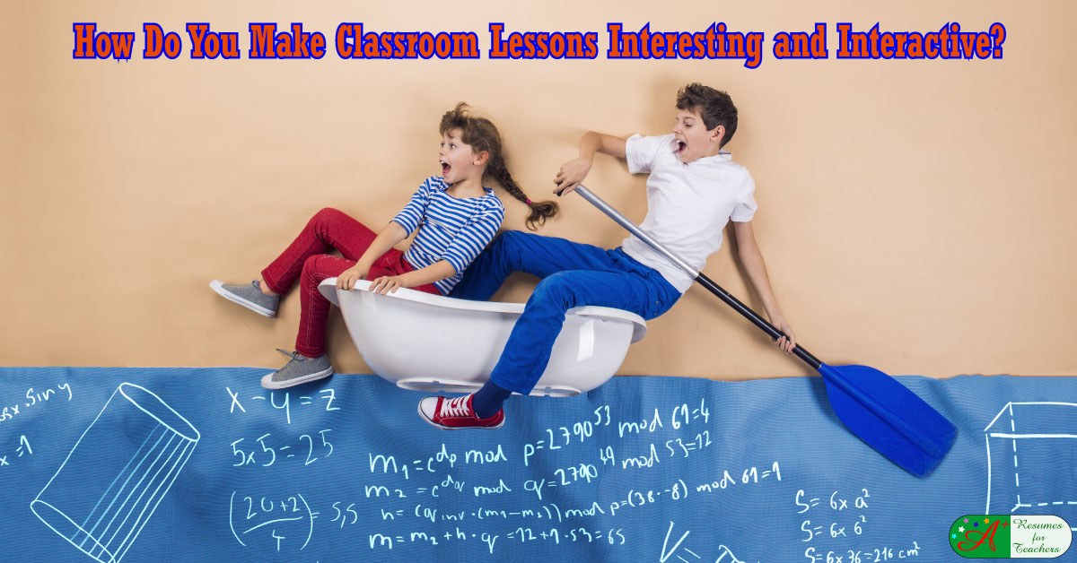 How Do You Make Lessons Interesting And Interactive 